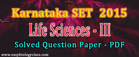 Karnataka SET Life Sciences Question Papers 2015 | EasyBiologyClass