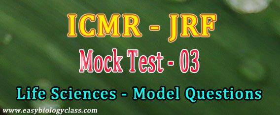ICMR JRF Life Science Practice Questions | EasyBiologyClass